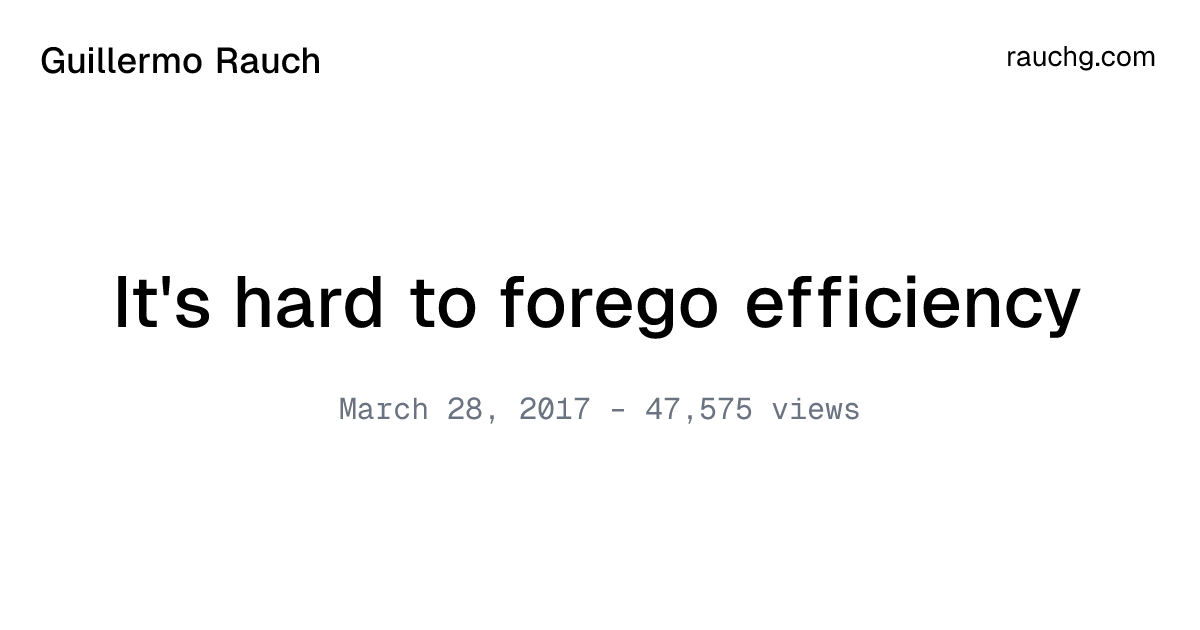 It’s hard to forego efficiency